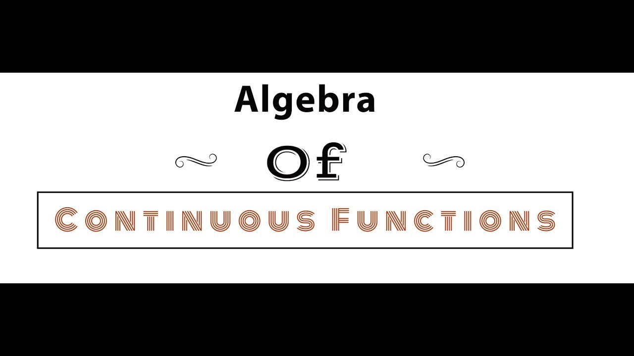 Algebra Of Continuous Functions - YouTube Algebra Of Continuous Functions - YouTube