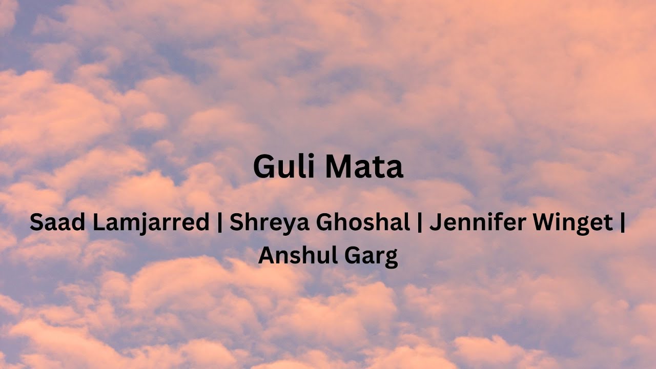 Guli Mata - Lyrics (Saad Lamjarred | Shreya Ghoshal | Jennifer Winget ...