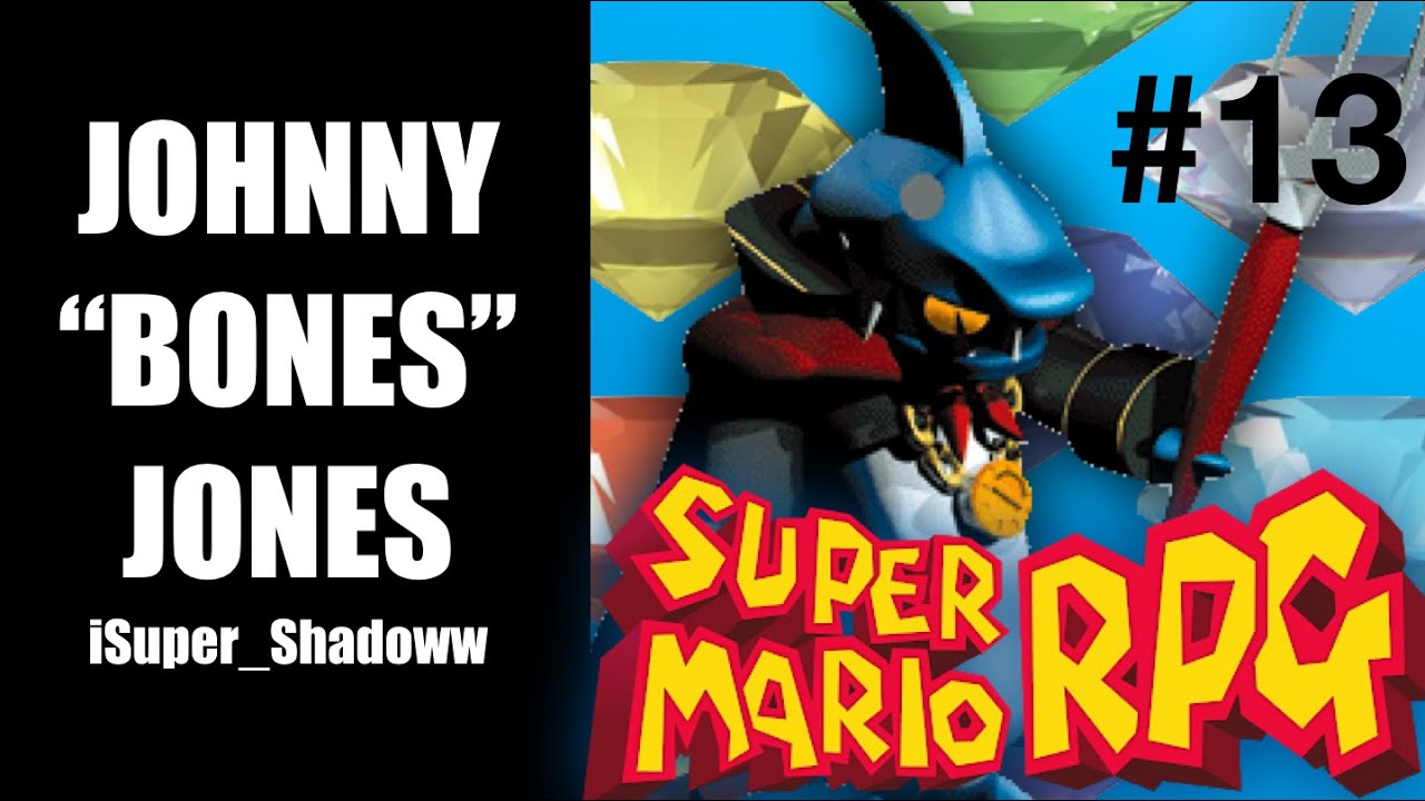 SMRPG: Legend of the Seven Stars - PT.13 "Johnny "Bones" Jones ...