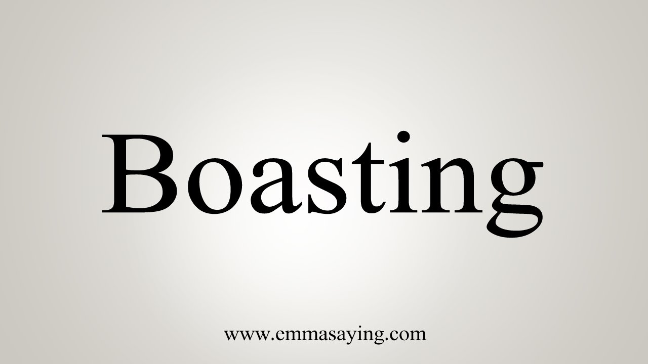 How To Say Boasting - YouTube