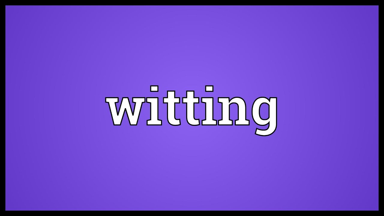 Witting Meaning - YouTube