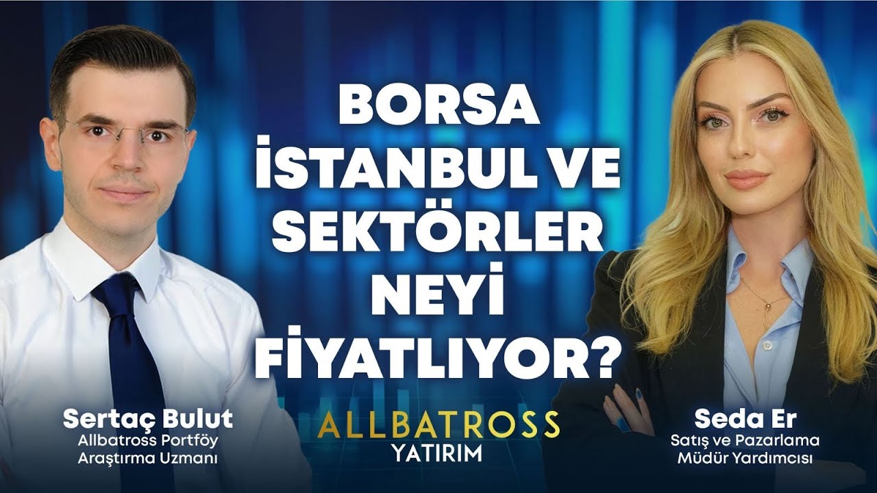 Borsa İstanbul ve Sektörler Neyi Fiyatlıyor? Sertaç Bulut Yorumluyor ...