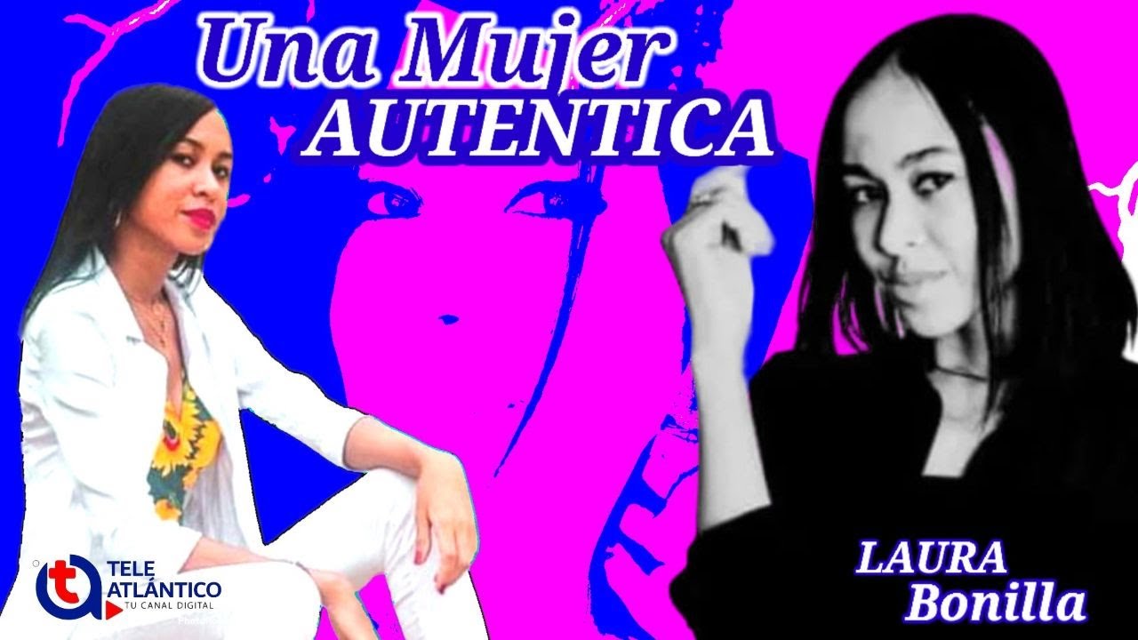LAURA BONILLA ¨UNA MUJER AUTENTICA¨ (D FRENTE CON EL PUEBLO) - YouTube