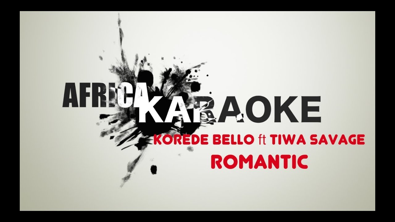 Korede Bello ft. Tiwa Savage - Romantic | Karaoke Version (instrumental ...