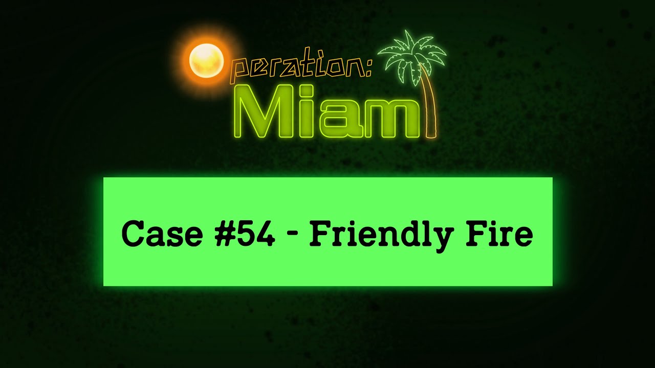 CC: [Operation: Miami] | Case #54. - Friendly Fire - YouTube