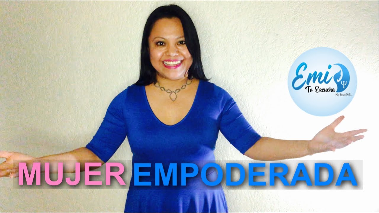 UNA MUJER EMPODERADA - YouTube