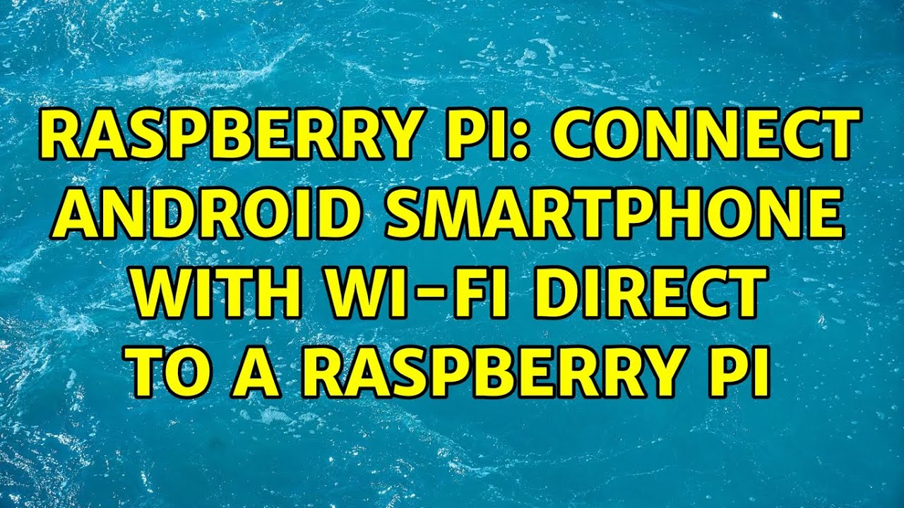 Raspberry Pi: Connect Android smartphone with Wi-Fi Direct to a ...