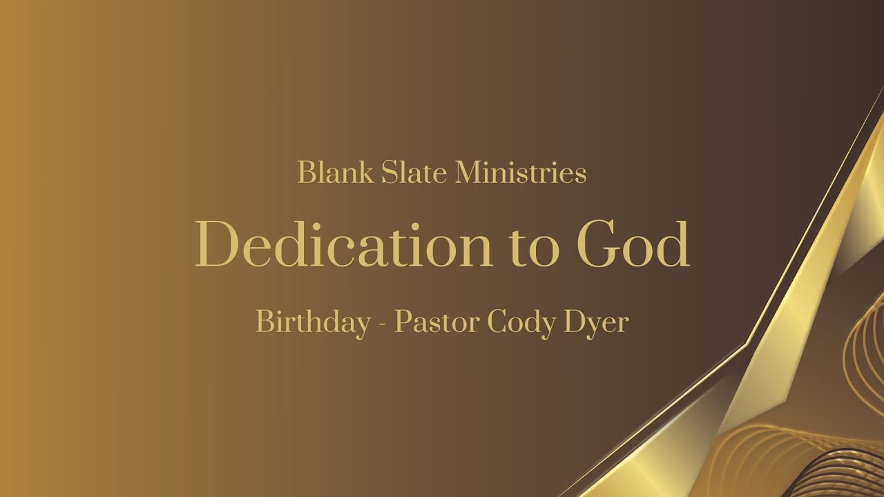 Dedication of God - Birthday: Pastor Cody Dyer - YouTube