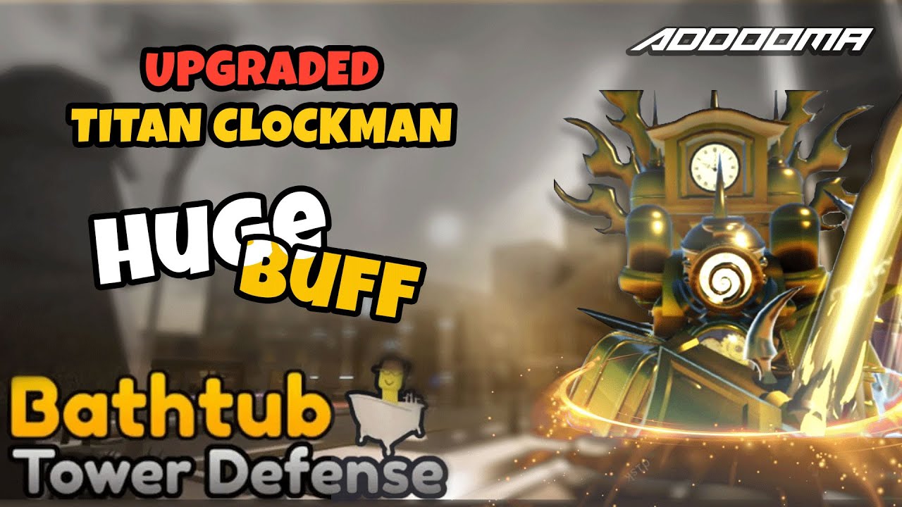 The Upgraded Titan Clock Man Got Buffed?!! (Roblox BathtubTower Defense ...