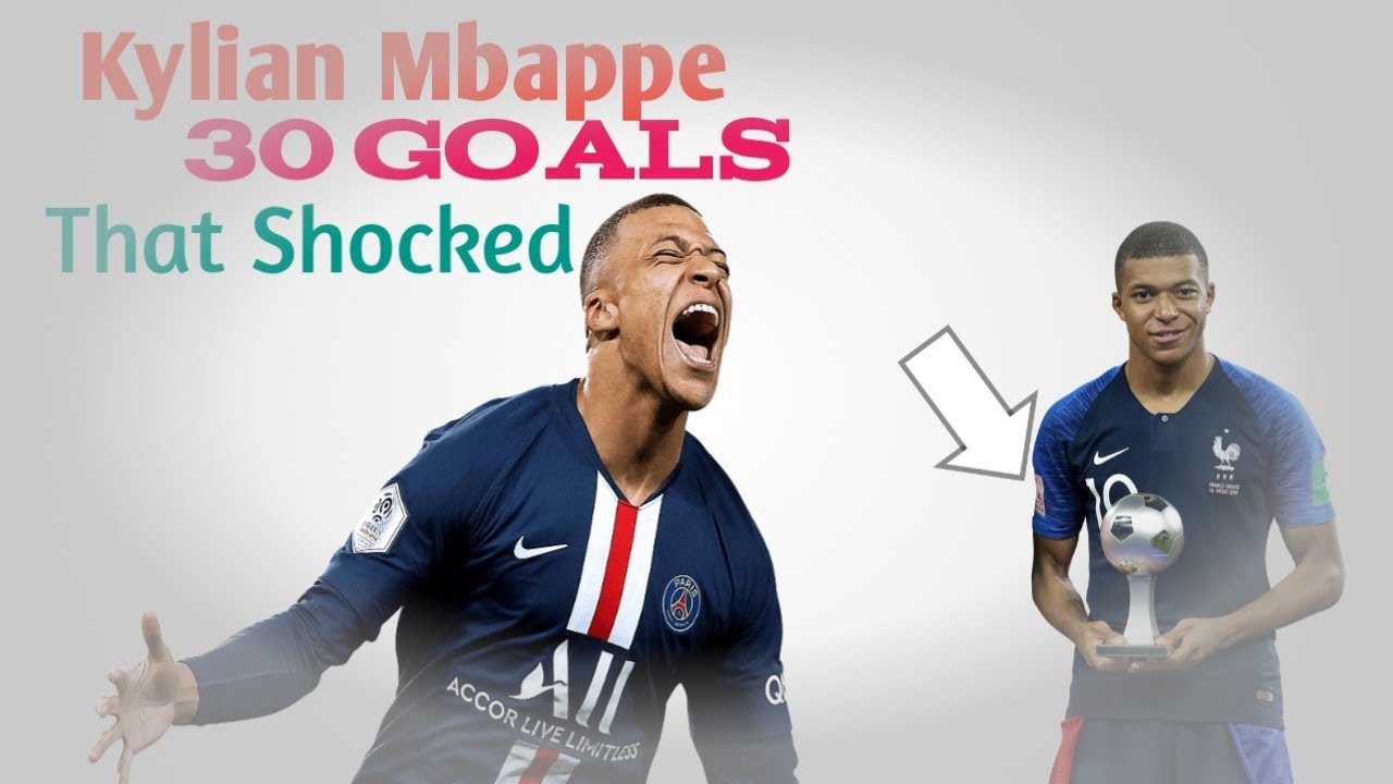 Kylian Mbappe Top 30 Goals That Shocked Mbappe - YouTube