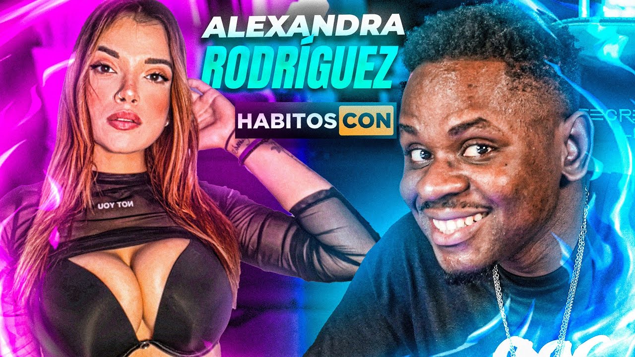 HABITOS CON ALEXANDRA RODRIGUEZ “ULTIMAMENTE SOLO ME GUSTA POR DETRAS” - YouTube