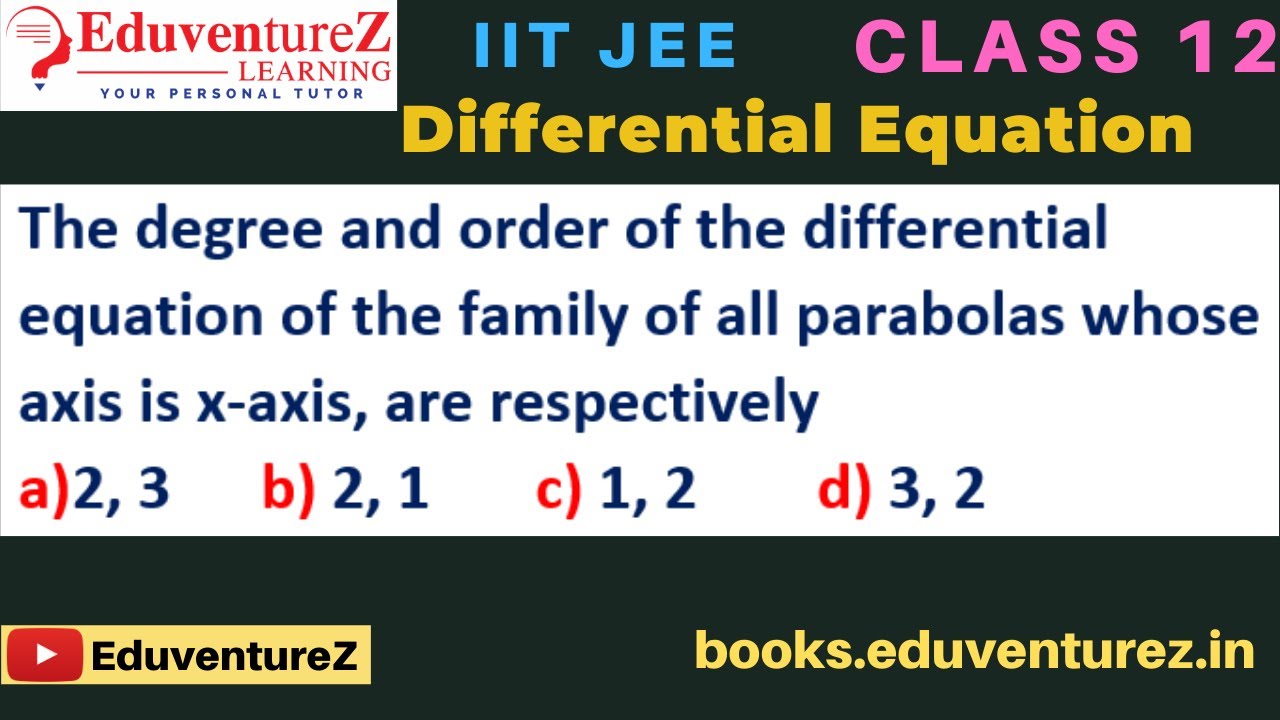 The degree and order of the differential equation of the family of all ...