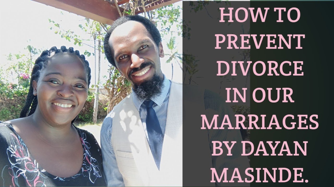 HOW TO PREVENT DIVORCE IN OUR MARRIAGES BY DAYAN MASINDE. - YouTube