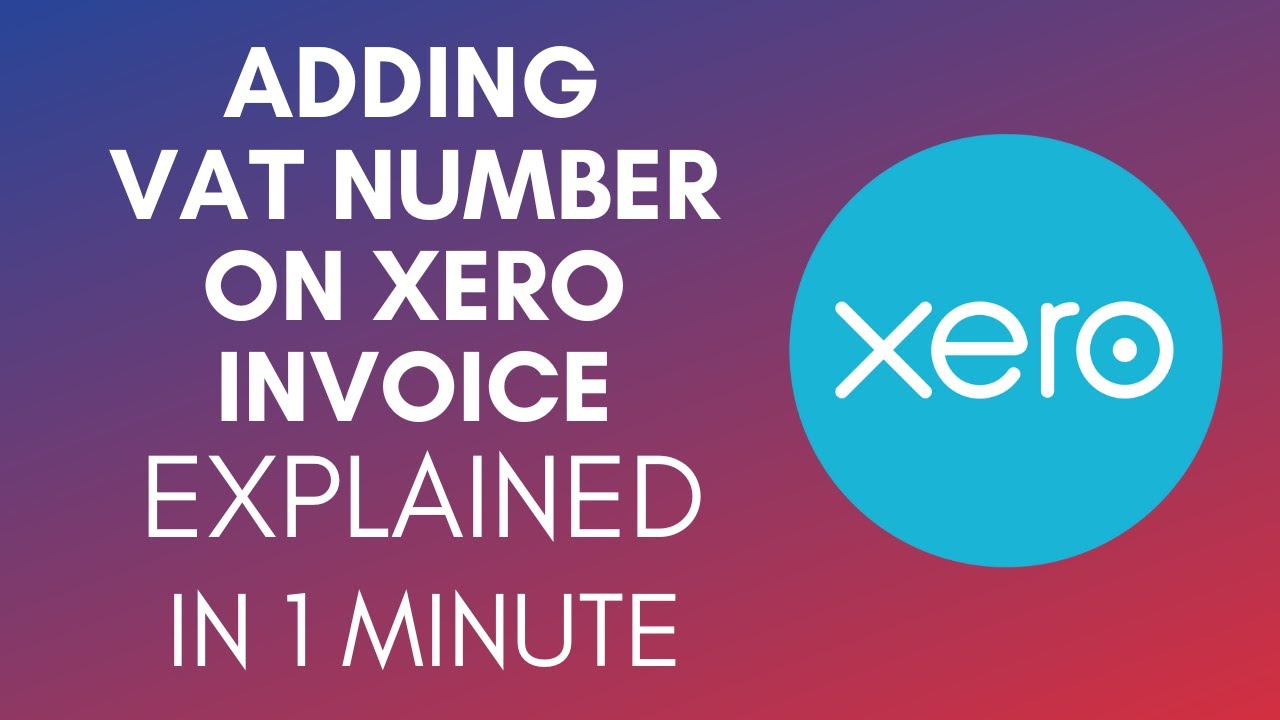 How To Add VAT Number On Xero Invoice (2025) - YouTube