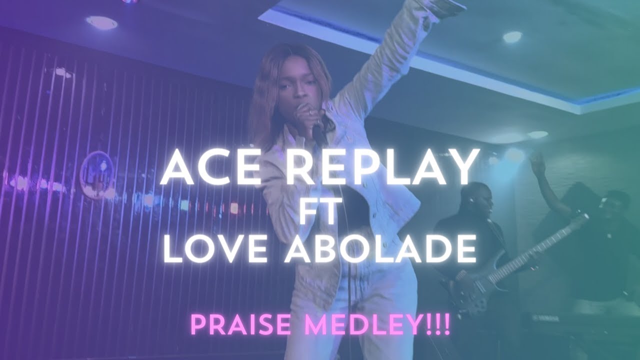 ACE PRAISE MEDLEY FT LOVE ABOLADE. This Praise Medley will have you jumping out your seats ...
