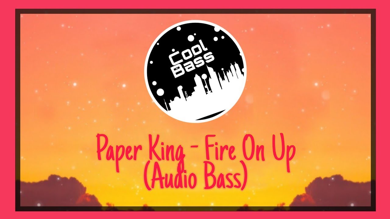 Paper Kings - Fire On Up (Audio Bass) - YouTube