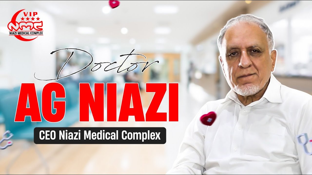 Doctor AG Niazi - CEO of Niazi Medical Complex | NMC State of Art ...