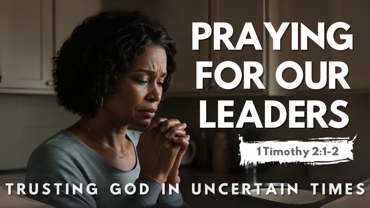 Praying For Our Leaders -Trusting God in uncertain times 1 Timothy 2:1 ...