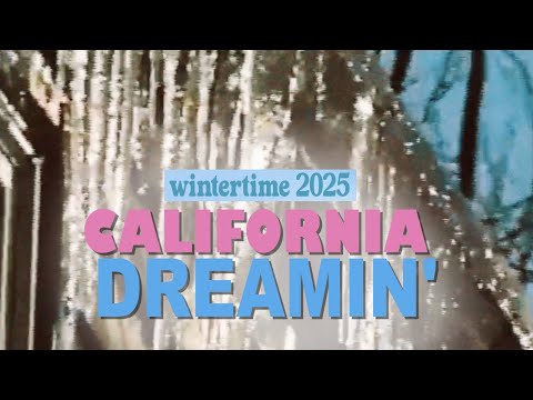 california dreamin' || winter 2025