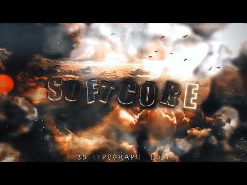 Softcore [3D Typography Edit] 4K