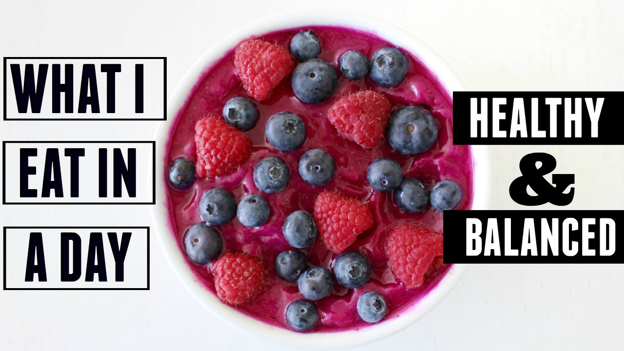 WHAT I EAT IN A DAY || HEALTHY & BALANCED - YouTube