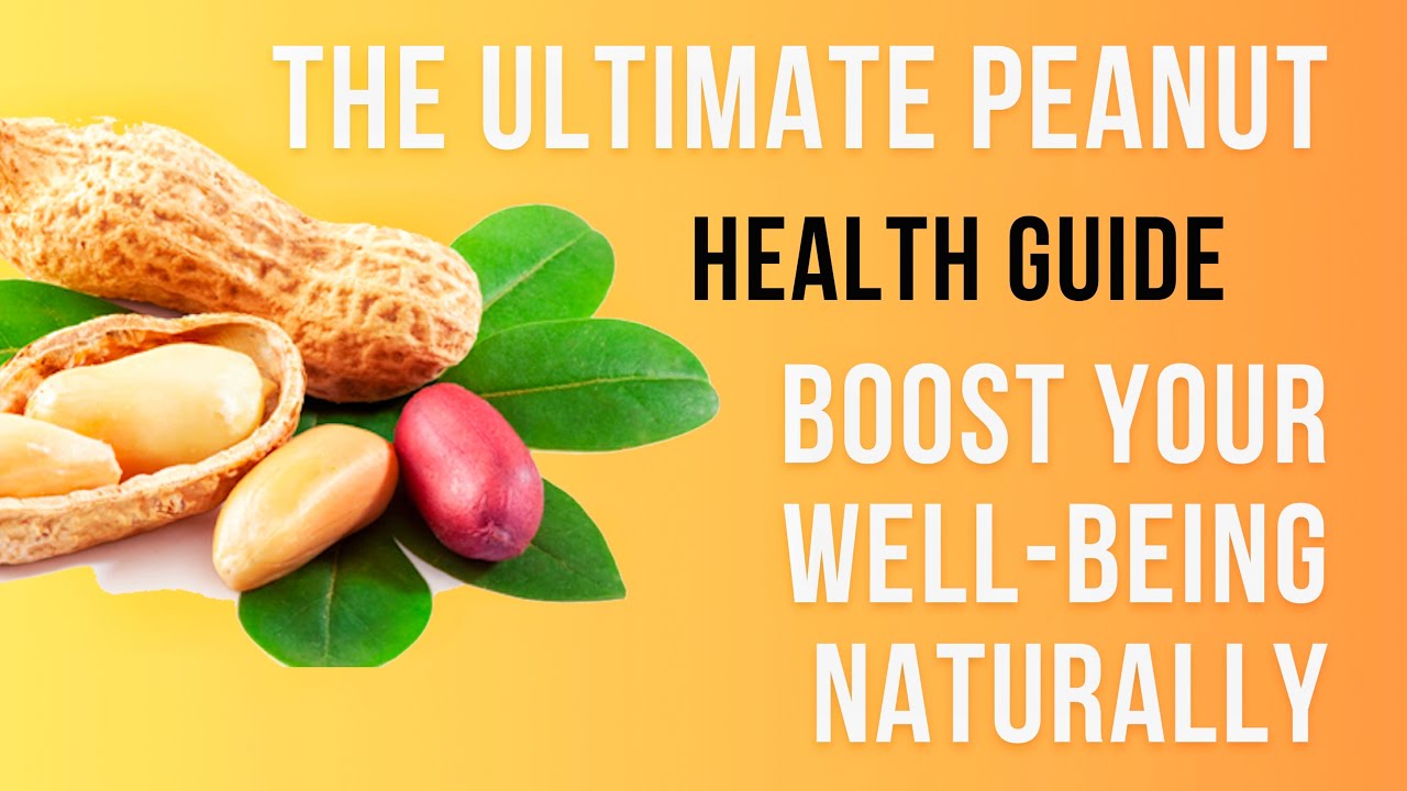 The Ultimate Peanut Health Guide | Boost Your Well-Being Naturally ...