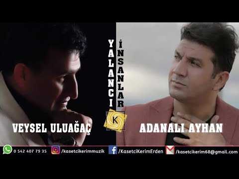 ADANALI AYHAN & VEYSEL ULUAĞAÇ - YALANCI İNSANLAR
