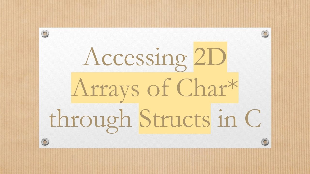 Accessing 2D Arrays of Char* through Structs in C - YouTube