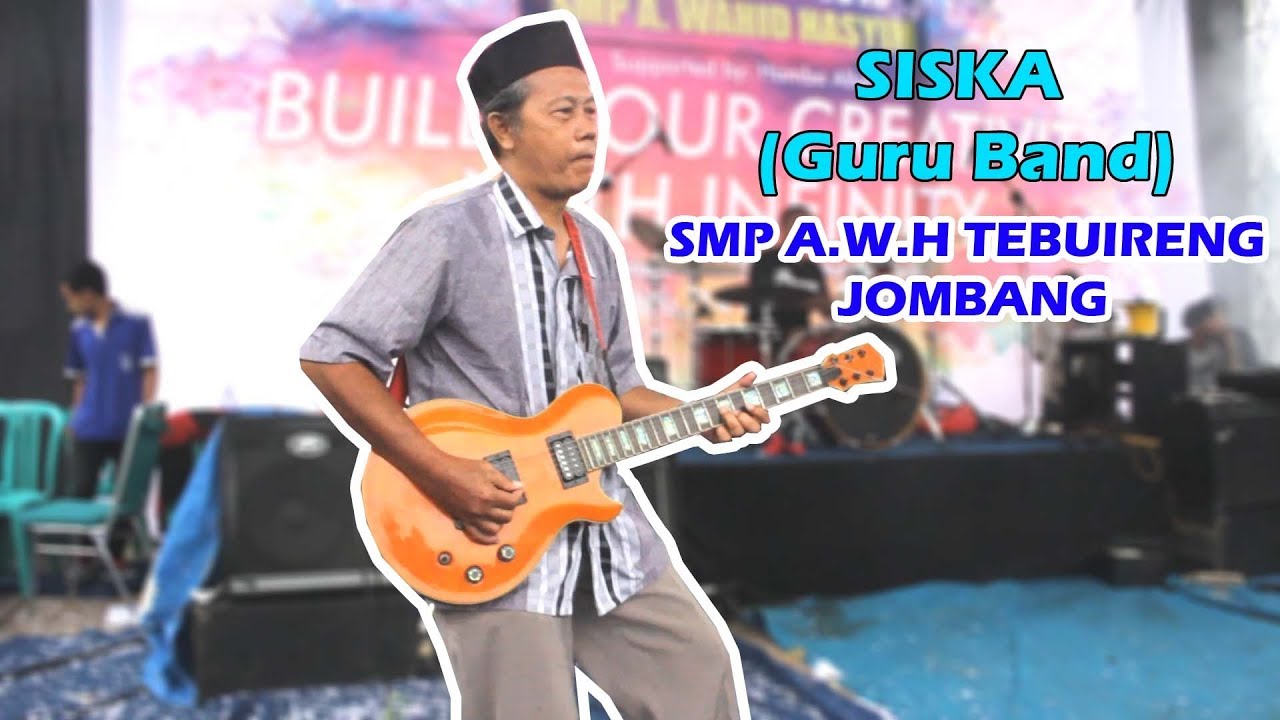 SISKA - Guru Band || SMP A.W.H TEBUIRENG JOMBANG || 24 Februari 2018 ...