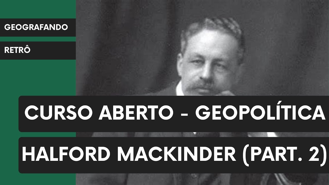 Geografando Retrô - Curso Aberto - Geopolítica - Halford Mackinder (Parte 2) - YouTube