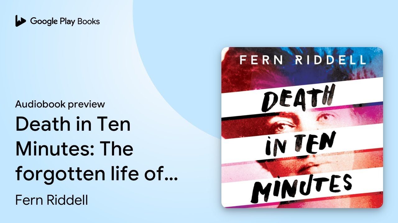Death in Ten Minutes: The forgotten life of… by Fern Riddell ...