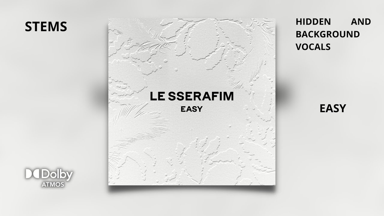 LE SSERAFIM - EASY [Dolby Atmos Stems | Hidden and Background Vocals ...