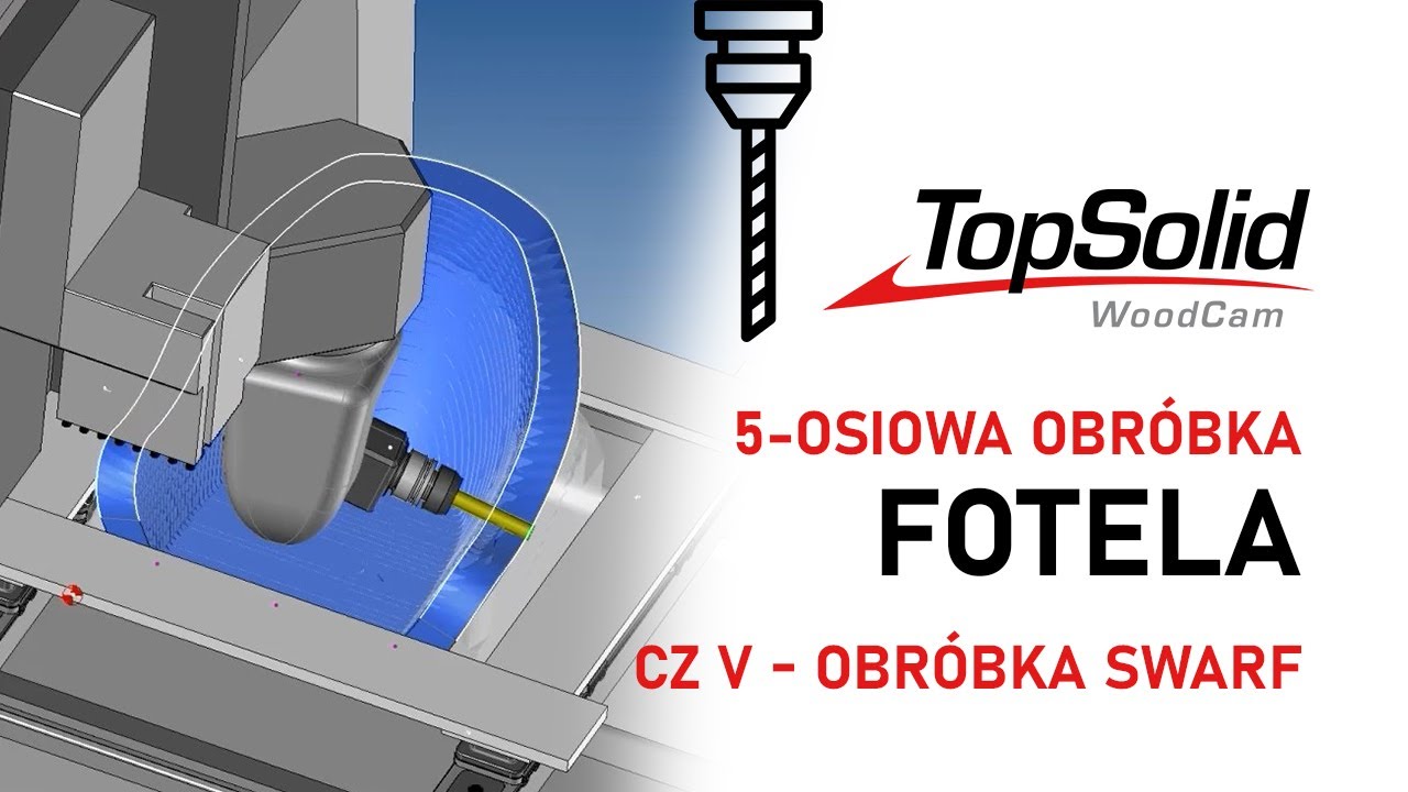 5-osiowa obróbka drewnianego fotela | cz. V - Obróbka SWARF | TopSolid ...