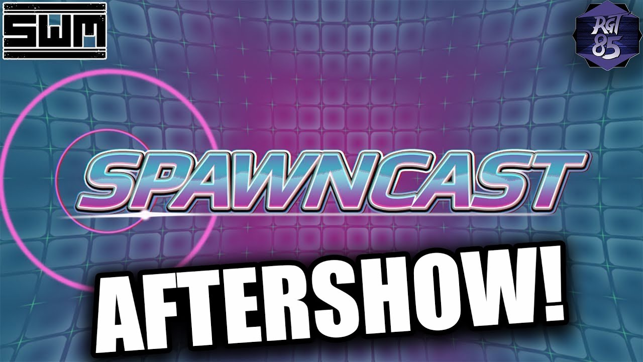 SPAWNCAST AFTERSHOW LETS GO - YouTube