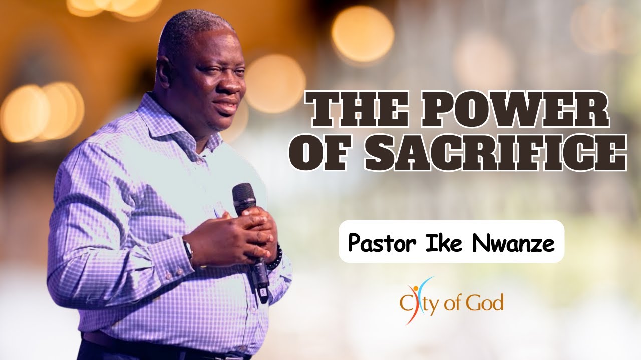 The Power of Sacrifice | Pastor Ike Nwanze | Week of Spiritual Emphasis ...