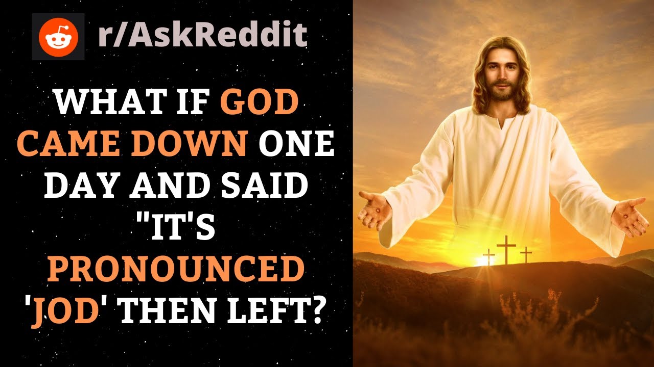 What if God came down one day and said "It's pronounced 'Jod' then left ...