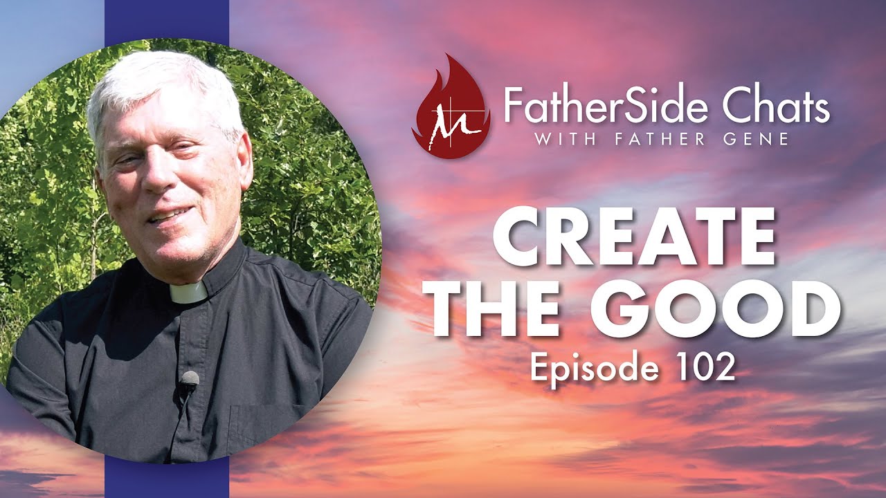Create The Good - FatherSide Chats with Father Gene (Episode 102) - YouTube
