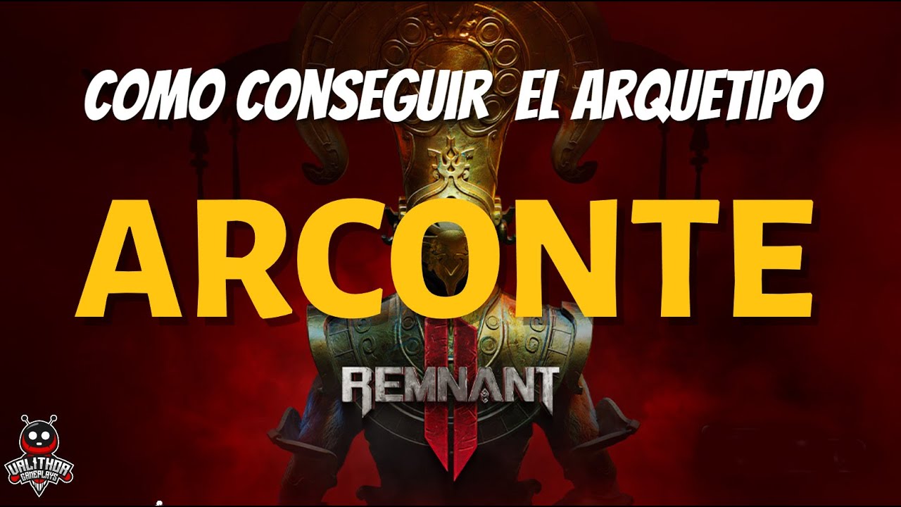 REMNANT 2. COSEGUIR ARQUETIPO ARCONTE. ¿El mejor? - YouTube