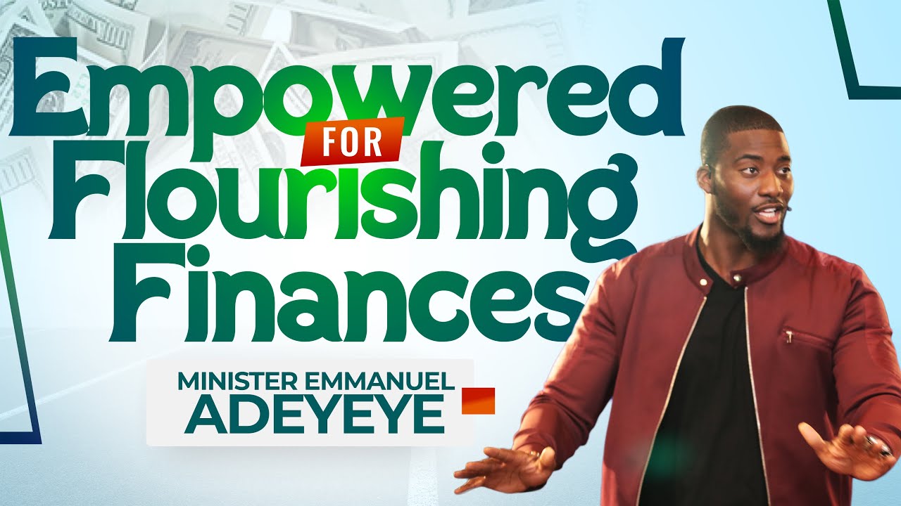 Empowered for Flourishing Finances // Minister Emmanuel Adeyeye // ALCC ...