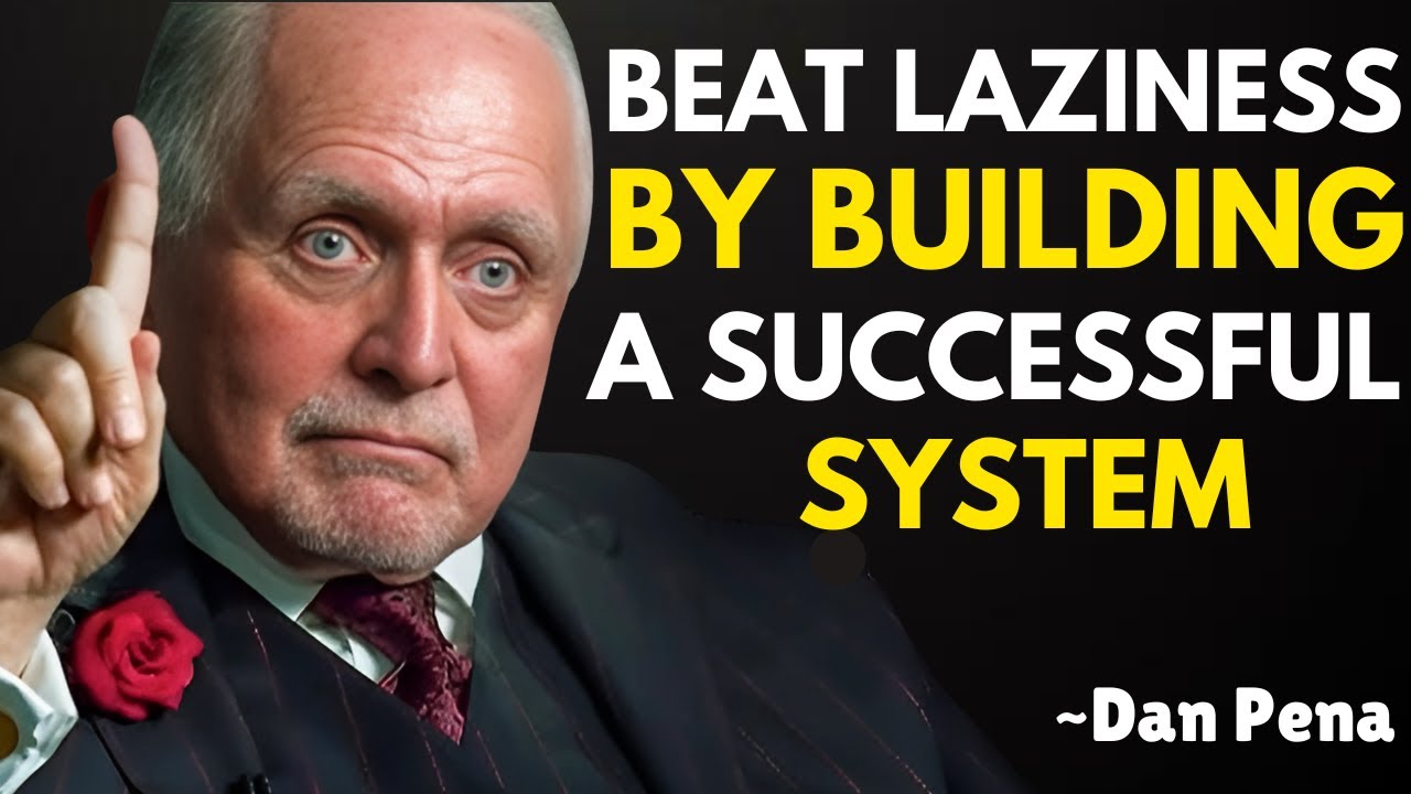 Beat Laziness By Building A Successful System | Dan Pena Motivation ...