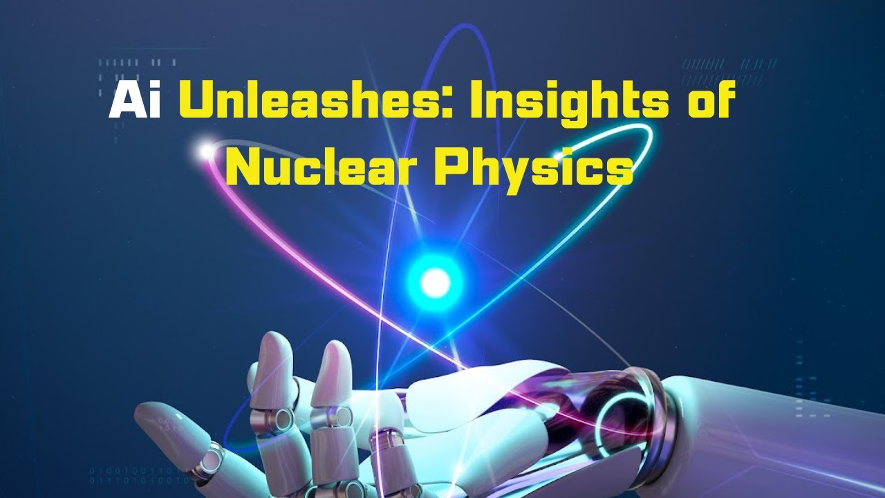 Ai's Vision and Impact in Nuclear Physics: Unleashing the Power of ...