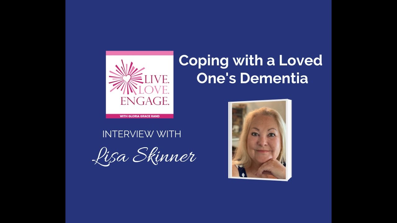 Lisa Skinner - Coping with a Loved One's Dementia | Live. Love. Engage ...