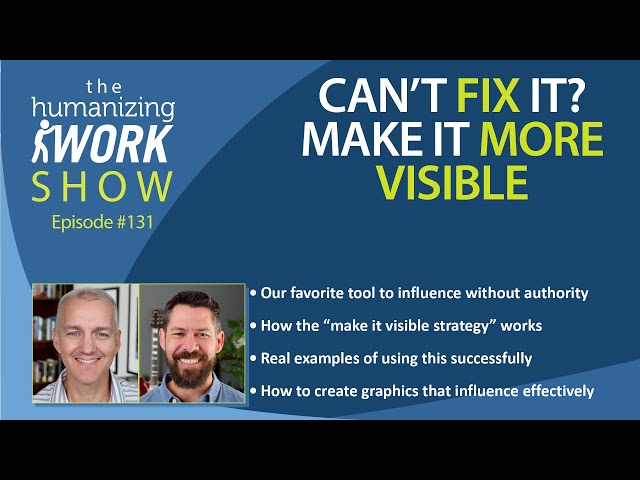 Can’t fix it? Make it more visible - Humanizing Work