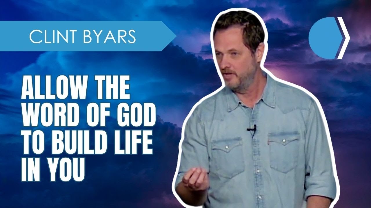 Allow the Word of God to Build Life in You - Clint Byars - YouTube