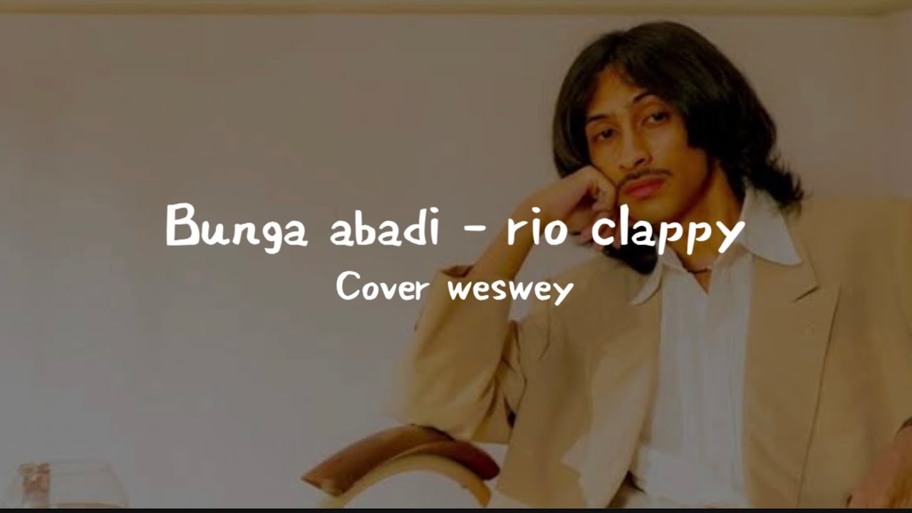 BUNGA ABADI - rio clappy | weswey(cover) #cover #liriklagu #bungaabadi ...