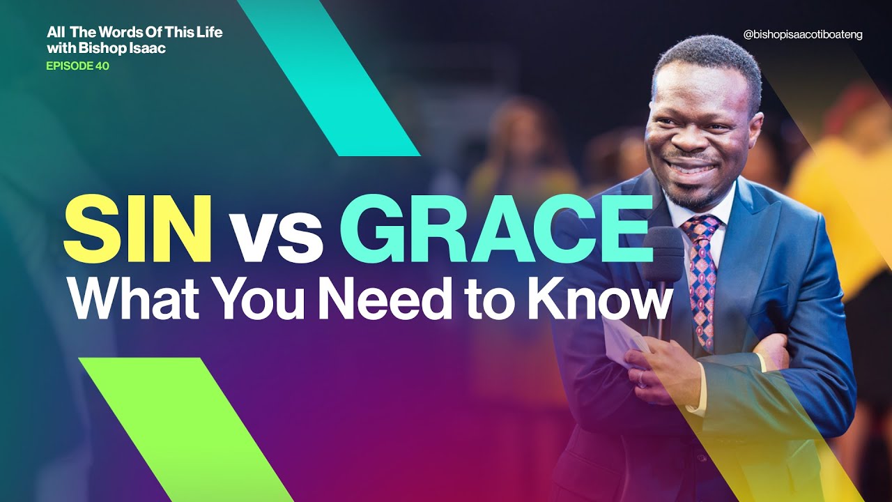 Sin vs Grace: What You Need to Know - ATWOTL E40 || Bishop Isaac Oti ...