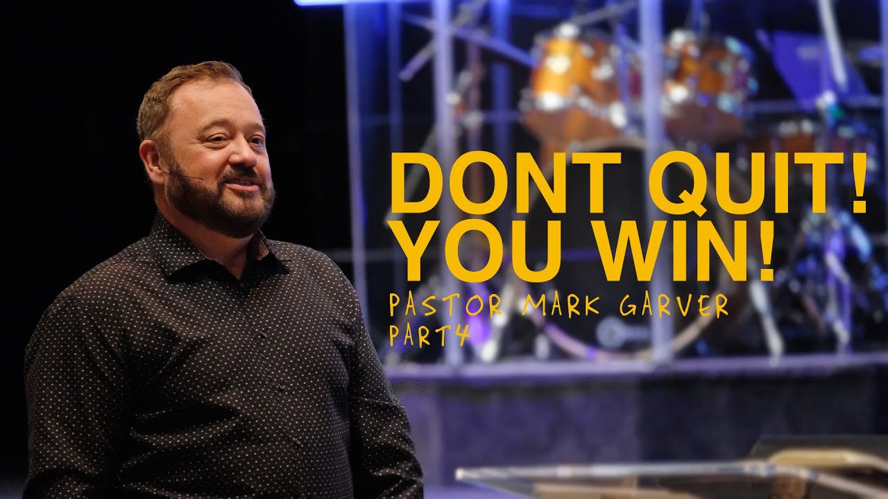 Don’t Quit! You Win! - Part 4 | Pastor Mark Garver | Cornerstone Word ...