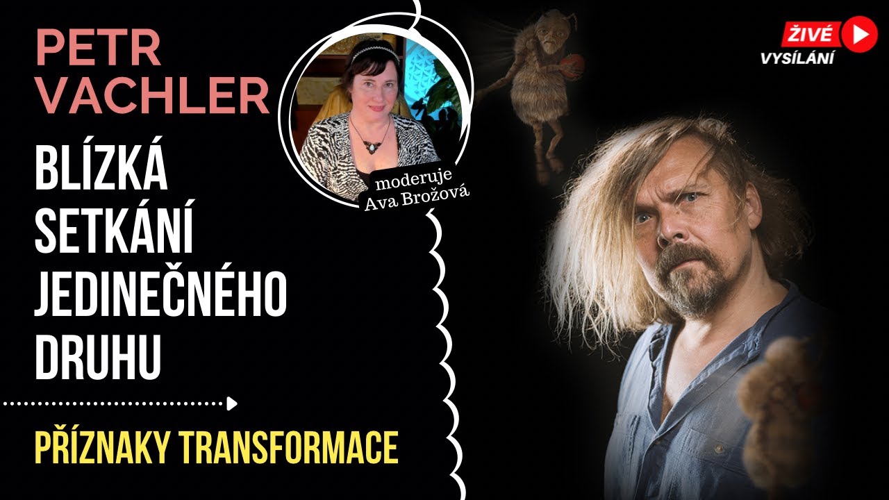 Petr Vachler: Blízká setkání jedinečného druhu | Příznaky transformace ...
