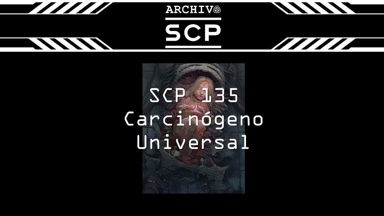 SCP 135: Carcinógeno Universal- Archivo SCP - YouTube