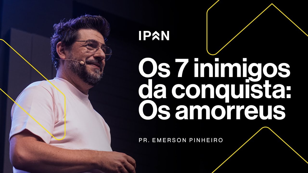 OS 7 INIMIGOS DA CONQUISTA: OS AMORREUS | PR. EMERSON PINHEIRO - YouTube